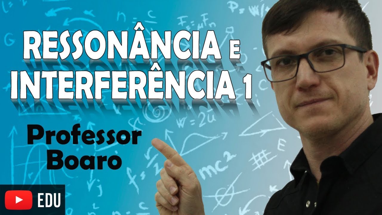 RESSONÂNCIA e INTERFERÊNCIA I - ONDULATÓRIA - AULA 7 - Professor Boaro ...