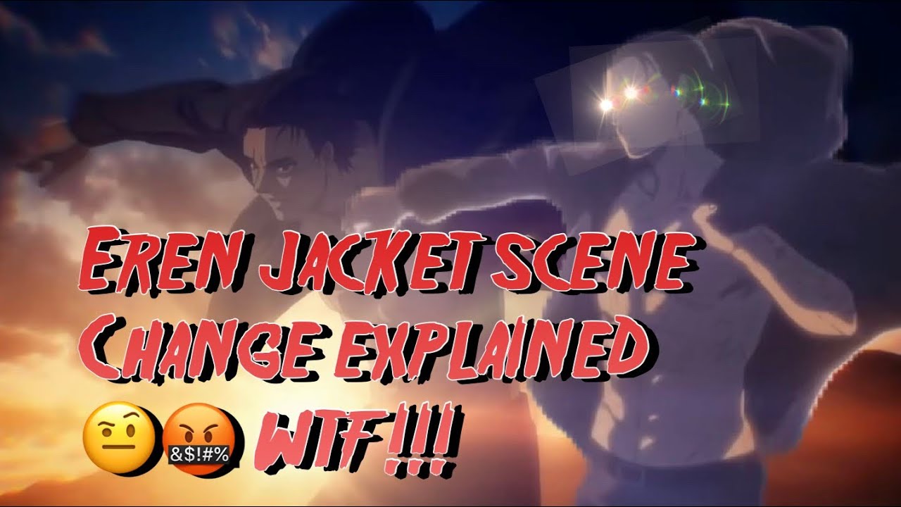 Eren Jacket Scene Change Explained | Attack on Titan Final Season ...