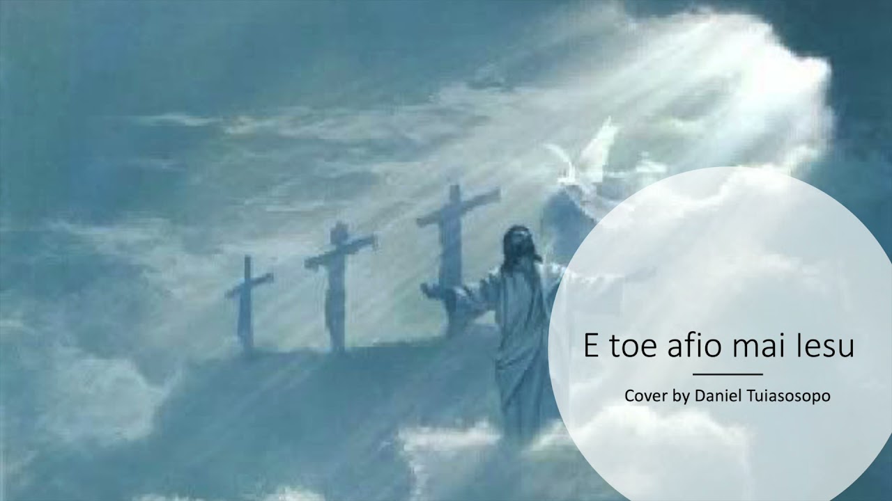 E toe afio mai Iesu - YouTube