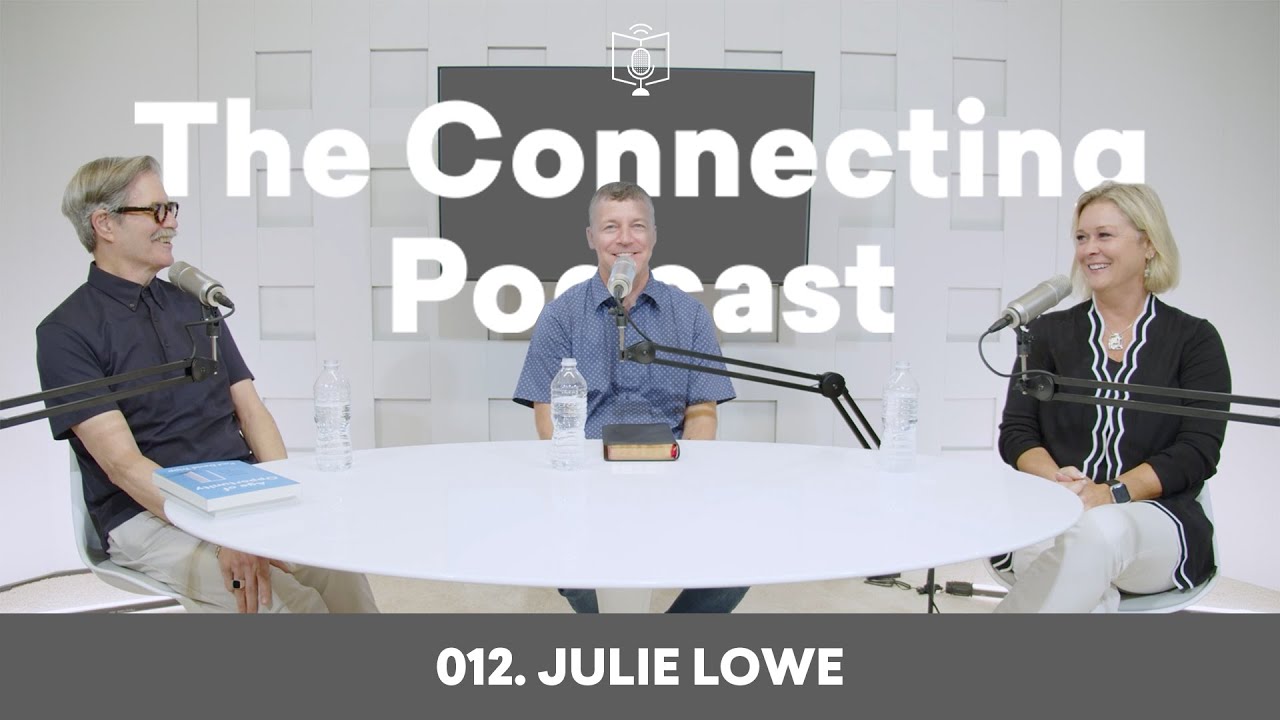 012. Julie Lowe | The Connecting Podcast - YouTube