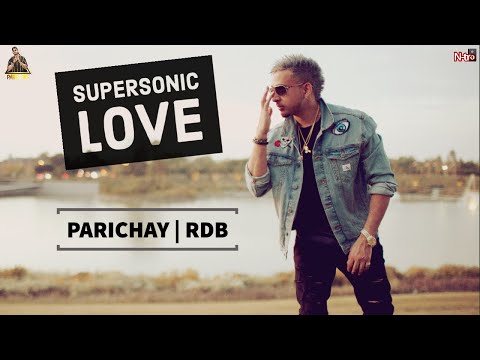 PARICHAY || Supersonic Love feat. RDB [HQ Audio] || Hit Hindi-Punjabi Song