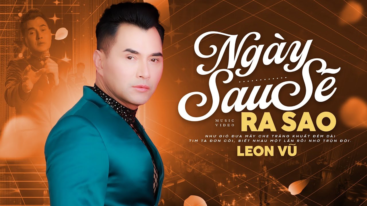 Ngày Sau Sẽ Ra Sao - Leon Vũ - Nhạc Vàng Hải Ngoại Hay Nhất Mọi Thời ...