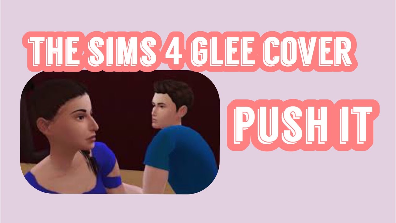 THE SIMS 4 GLEE COVER | PUSH IT - YouTube