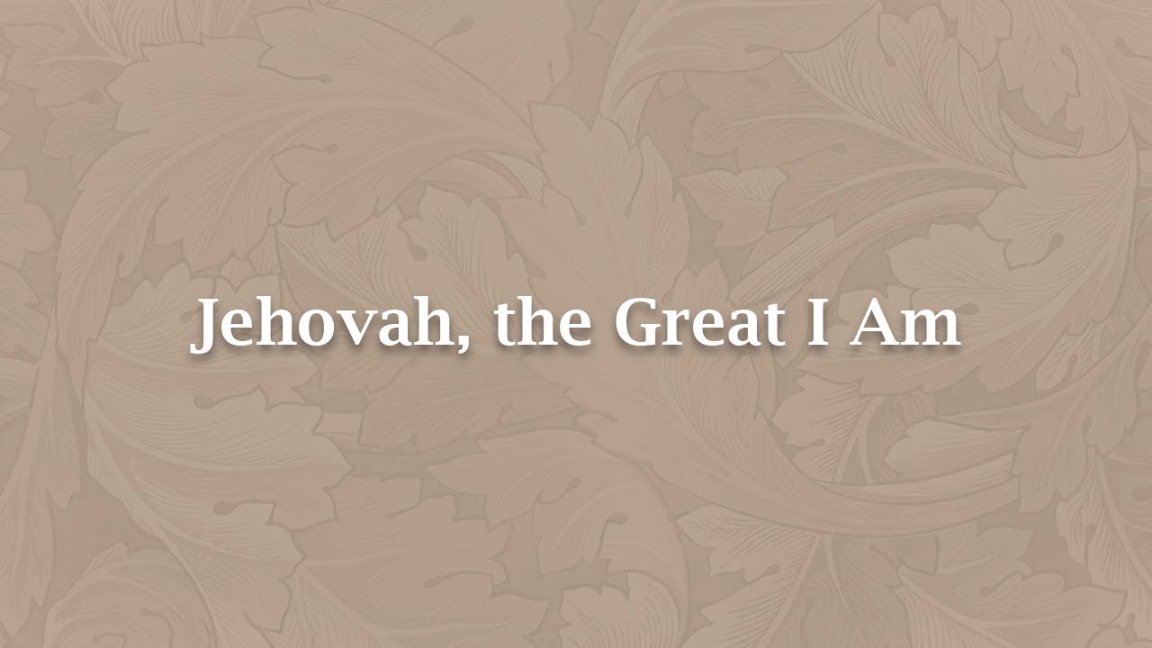 Jehovah, the Great I Am - NS 581 - YouTube