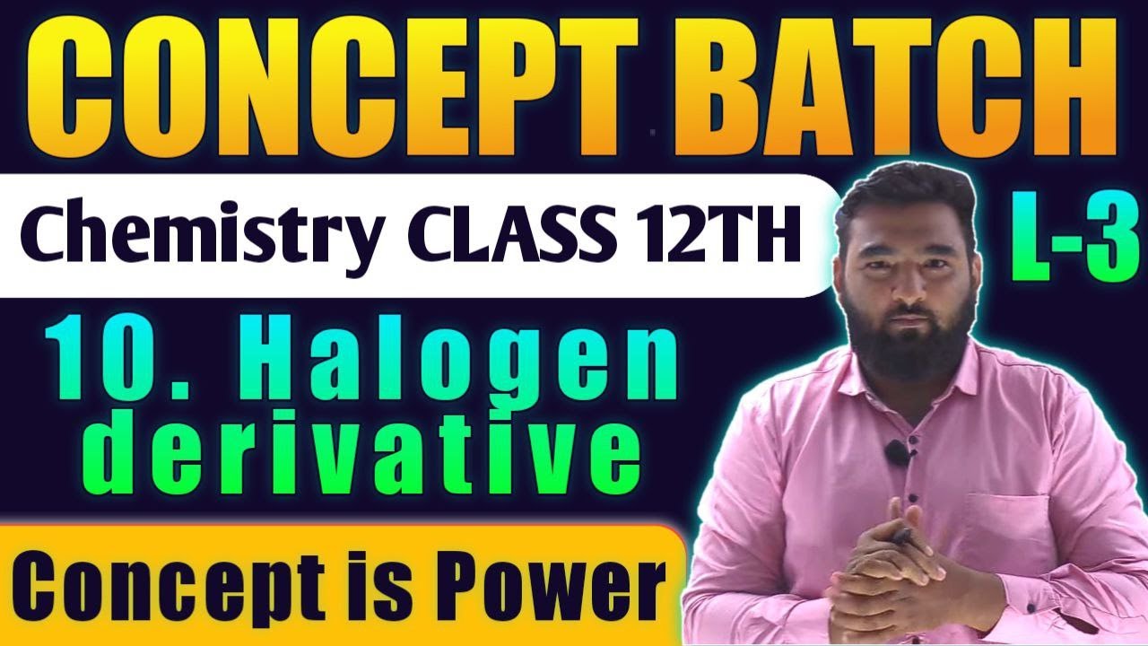Lecture -3 10.Halogen Derivatives Cemistry Class 12th #Conceptbatch New ...