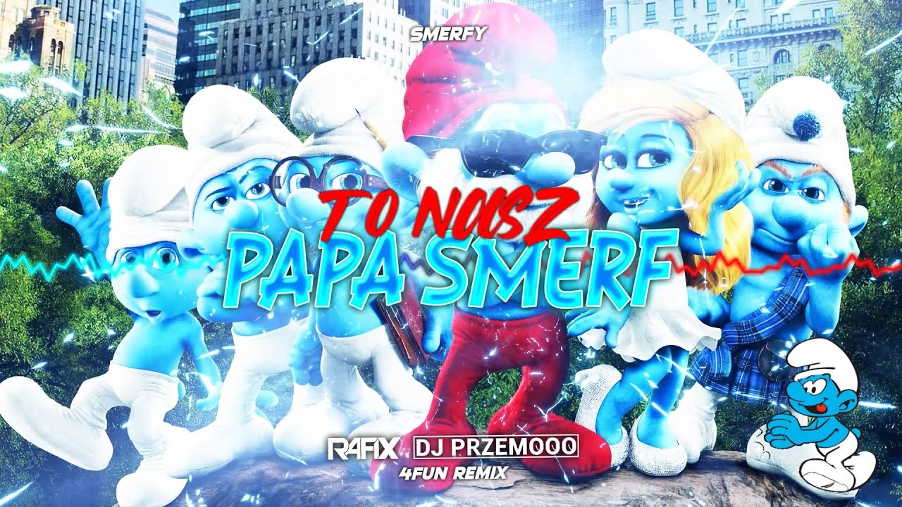 Smerfy - To Nasz Papa Smerf (RafiX & Dj Przemooo 4fun Remix) 🔵👴👧👦 ...