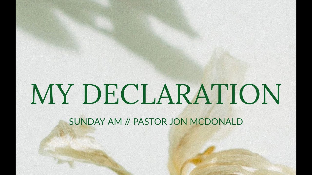 "My Declaration" - Pastor Jonathan McDonald - Sunday Morning Service ...