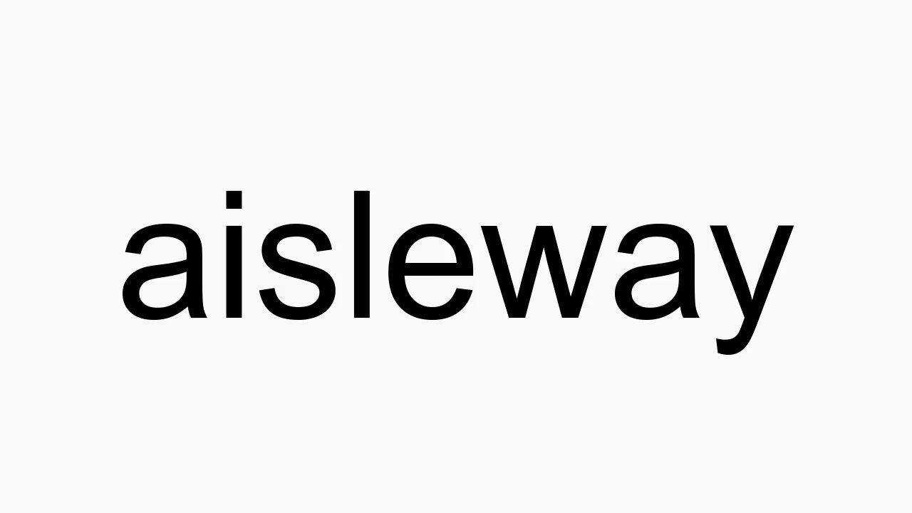 How to pronounce aisleway - YouTube