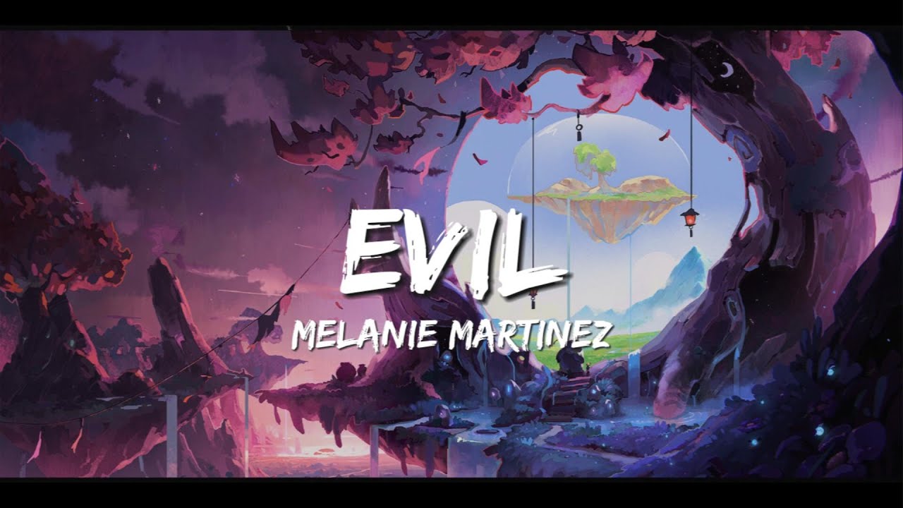Evil - Melanie Martinez || Chill Bear Lyrics - YouTube