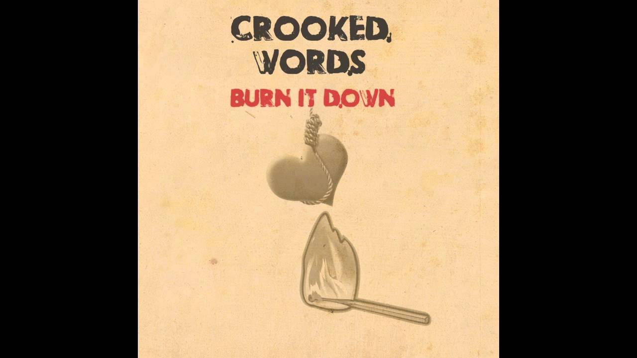 Crooked Words - Burn It Down - YouTube