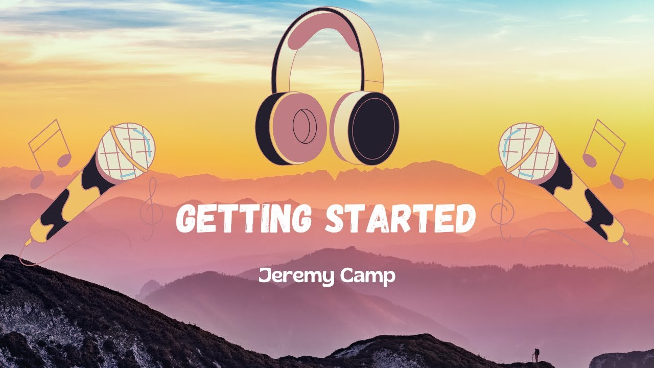 Getting Started - Jeremy Camp (Lyric Video) - YouTube