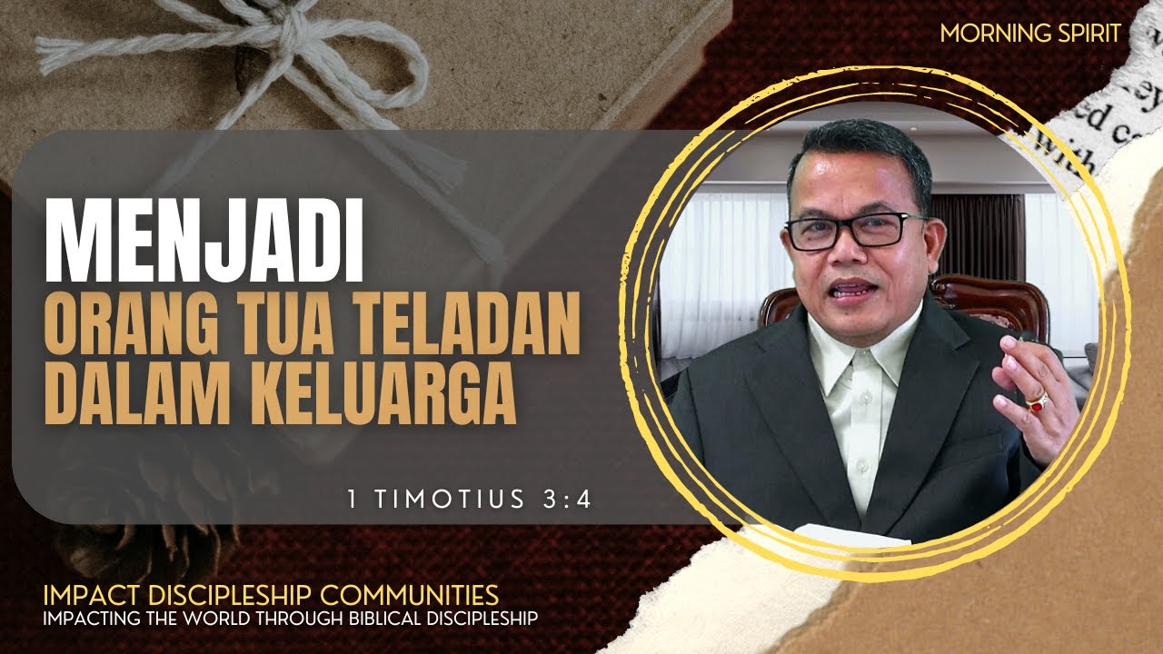Menjadi Orang Tua Teladan Dalam Keluarga | 1 Timotius 3:4 | Morning ...