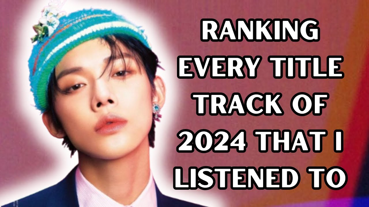 Ranking Every KPOP Title Track I listened to from 2024 - YouTube