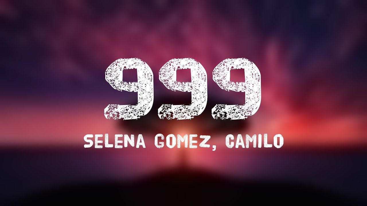 999 - Selena Gomez, Camilo {Lyrics Video} 🎺 - YouTube