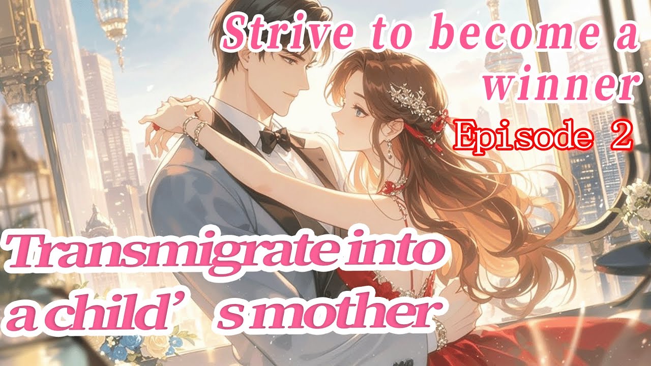 Transmigrate into a child's mother1-718.Strive to become a winner ...