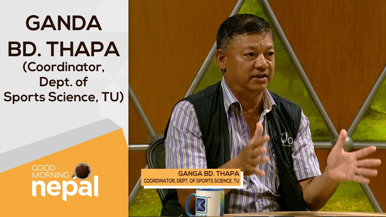 Ganga Bahadur Thapa (Coordinator, Dept. of Sports Science, TU) | Good ...