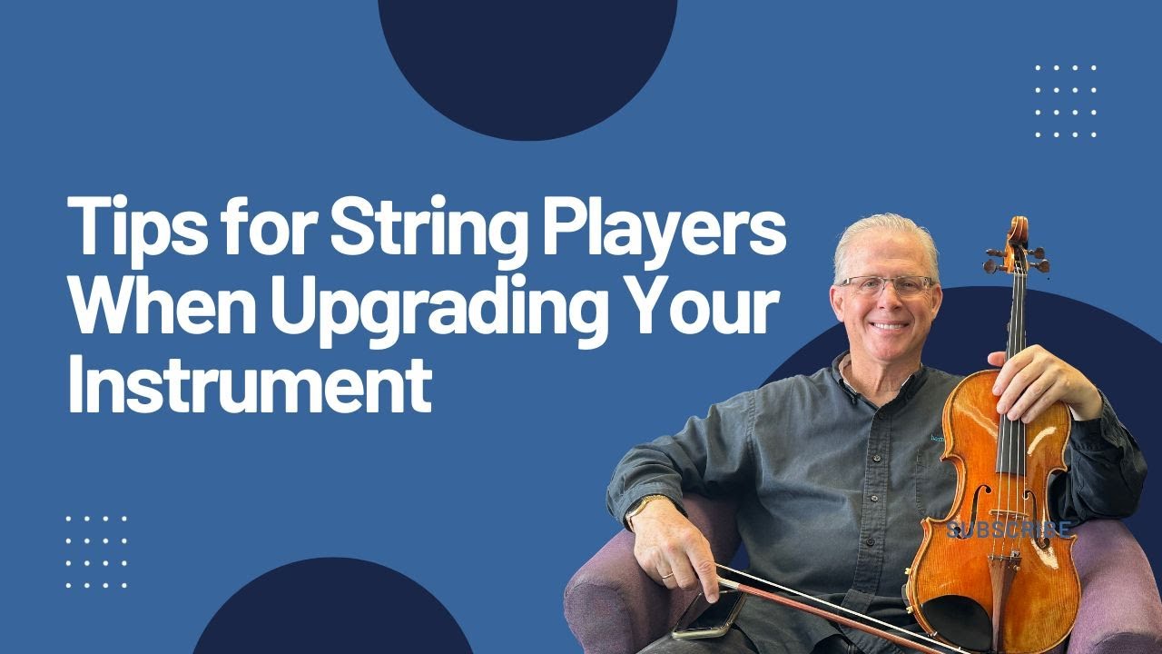 Tips for String Players When Upgrading Your Instrument - YouTube