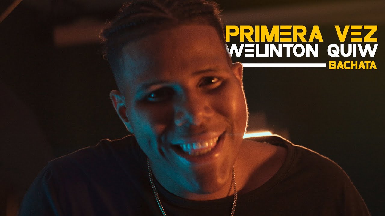 Primera Vez - Welinton Quiw: Song Lyrics, Music Videos & Concerts