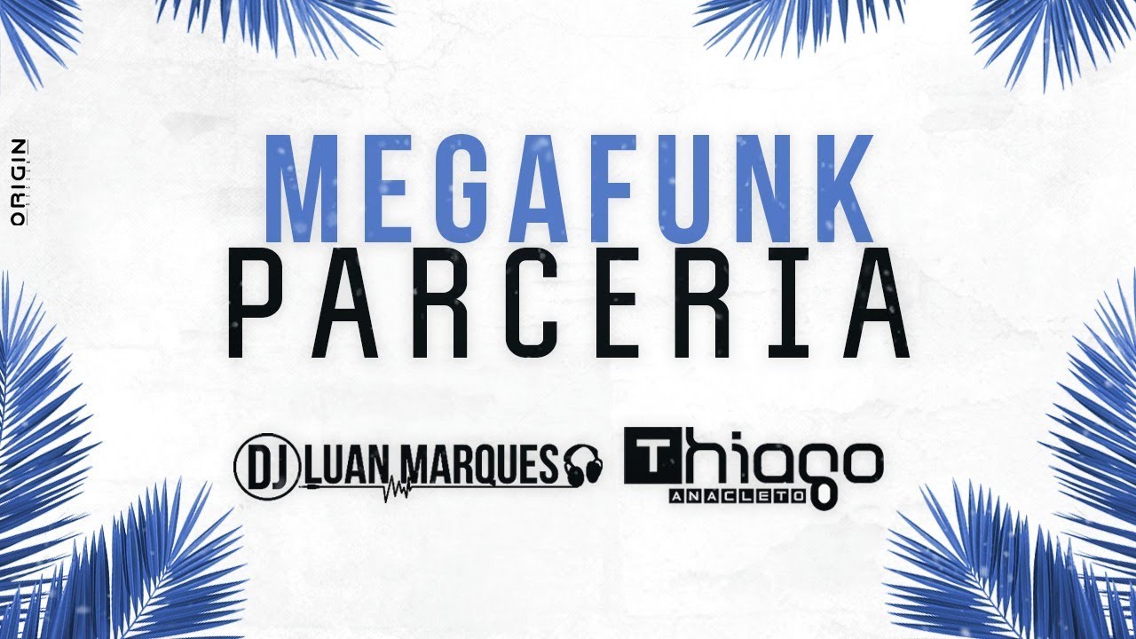 MEGA FUNK PARCERIA DJ LUAN MARQUES e DJ THIAGO ANACLETO - YouTube Music