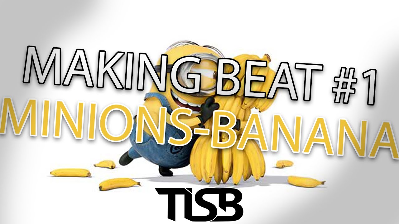 Minions - Banana (Making Beat #1) - YouTube