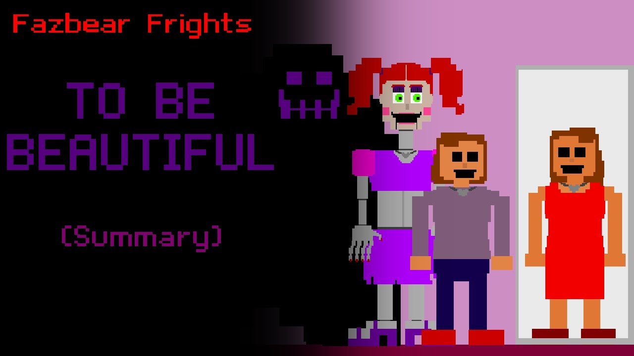 FNaF Fazbear Frights: TO BE BEAUTIFUL (Summary) - YouTube