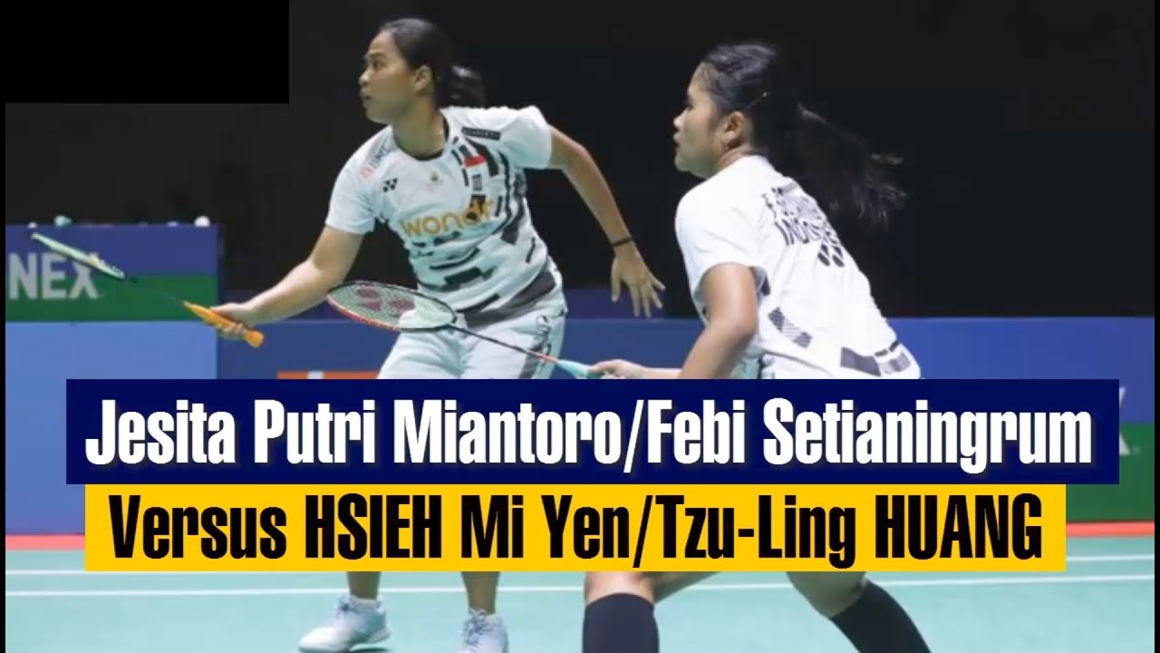 Jesita Putri Miantoro Febi Setianingrum Versus HSIEH Mi Yen Tzu Ling ...