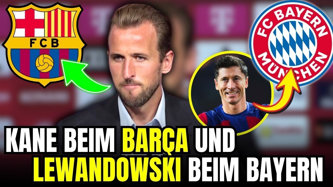KANE WILL ZUM BARÇA – LEWANDOWSKI STEHT ALS TAUSCHOPTION IM RAUM ...