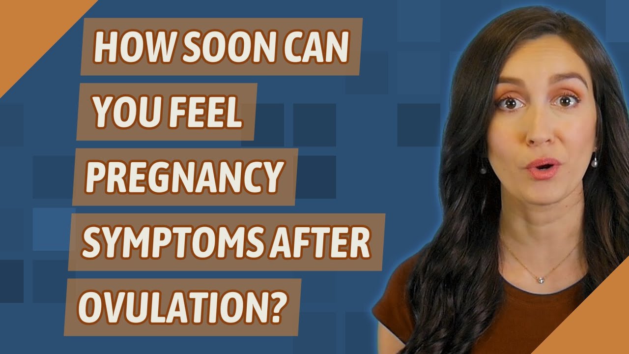How Soon Can You Feel Pregnancy Symptoms After Ovulation YouTube how-soon-can-you-feel-pregnancy-symptoms-after-ovulation-youtube