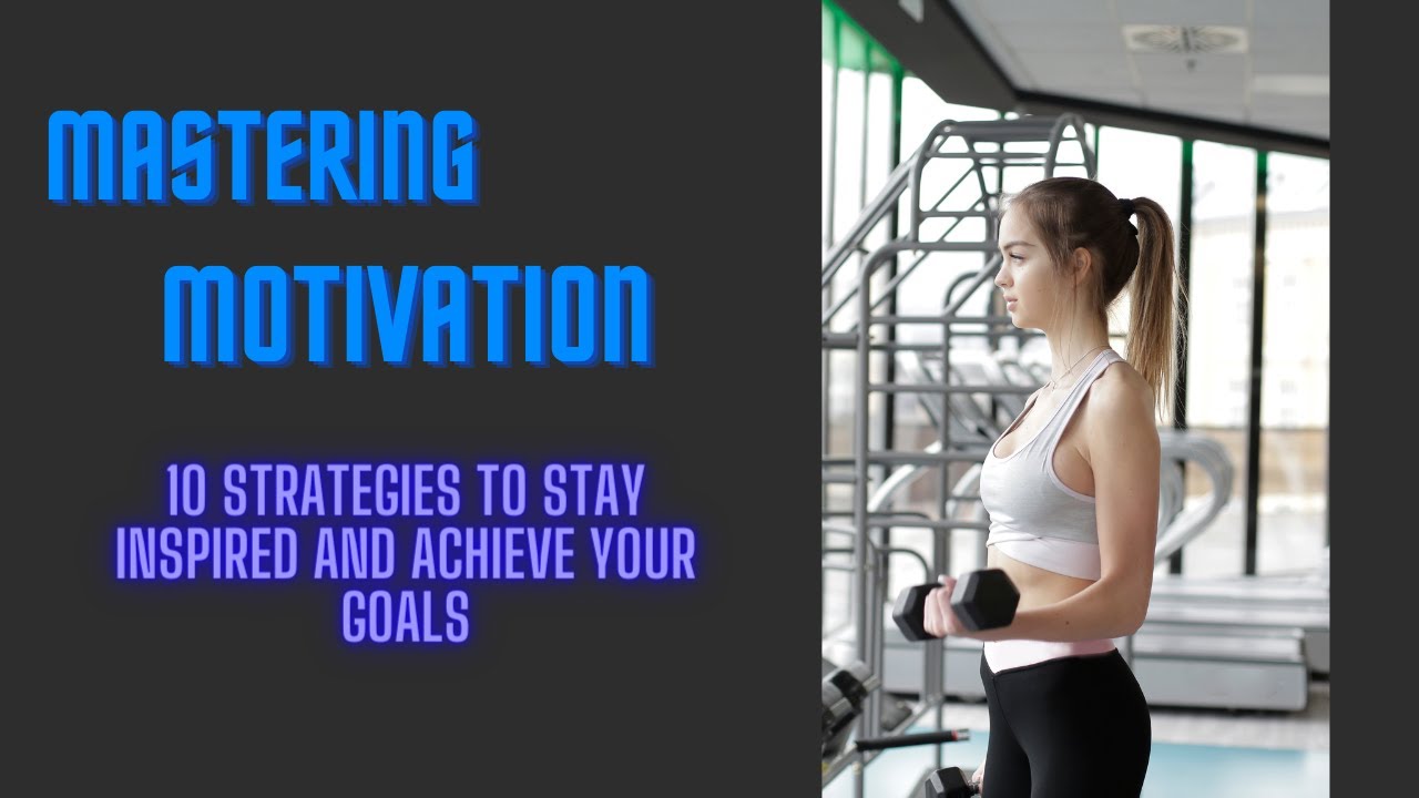 Mastering Motivation: Strategies to Stay Inspired and Achieve Your ...