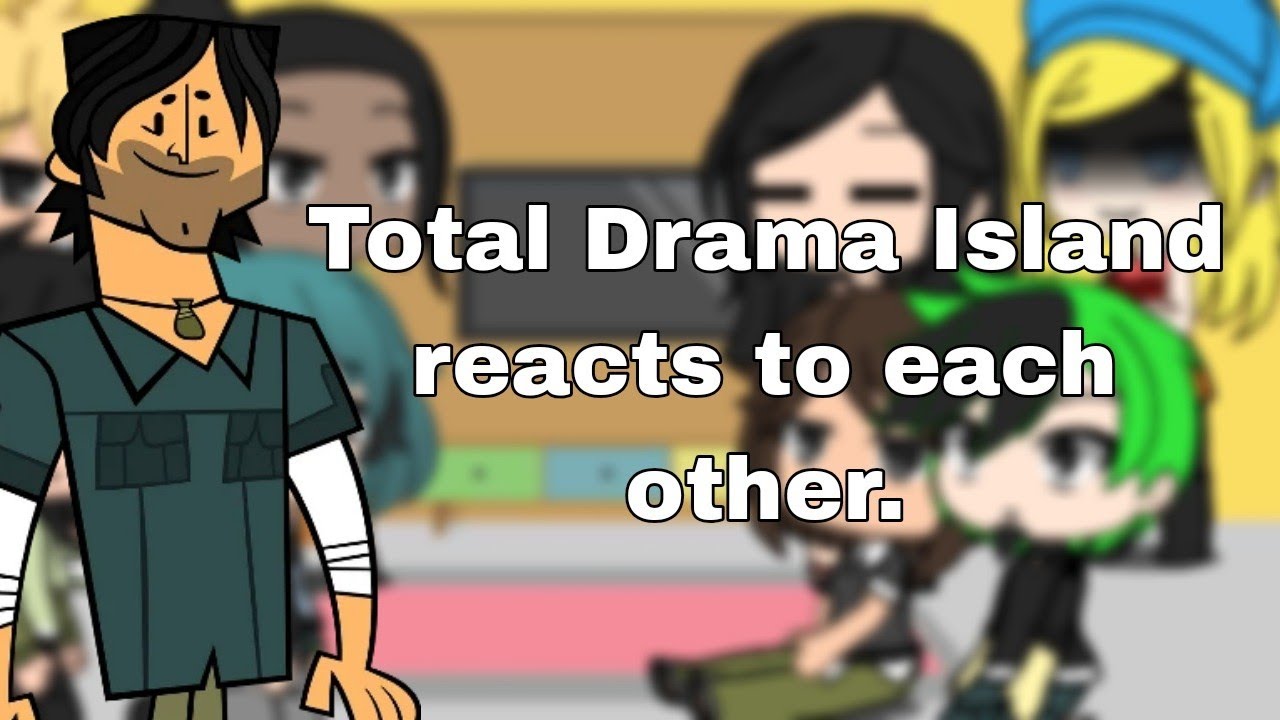 TDI Characters react to each other! || TOTAL DRAMA ISLAND 💫 AU ...