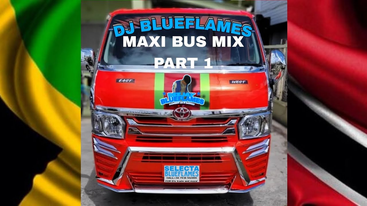 MAXI BUS MIX 🇯🇲/🇬🇾 PART 1 [ DJ BLUEFLAMES ] - YouTube