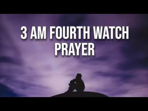 3 AM FOURTH WATCH PRAYER - YouTube