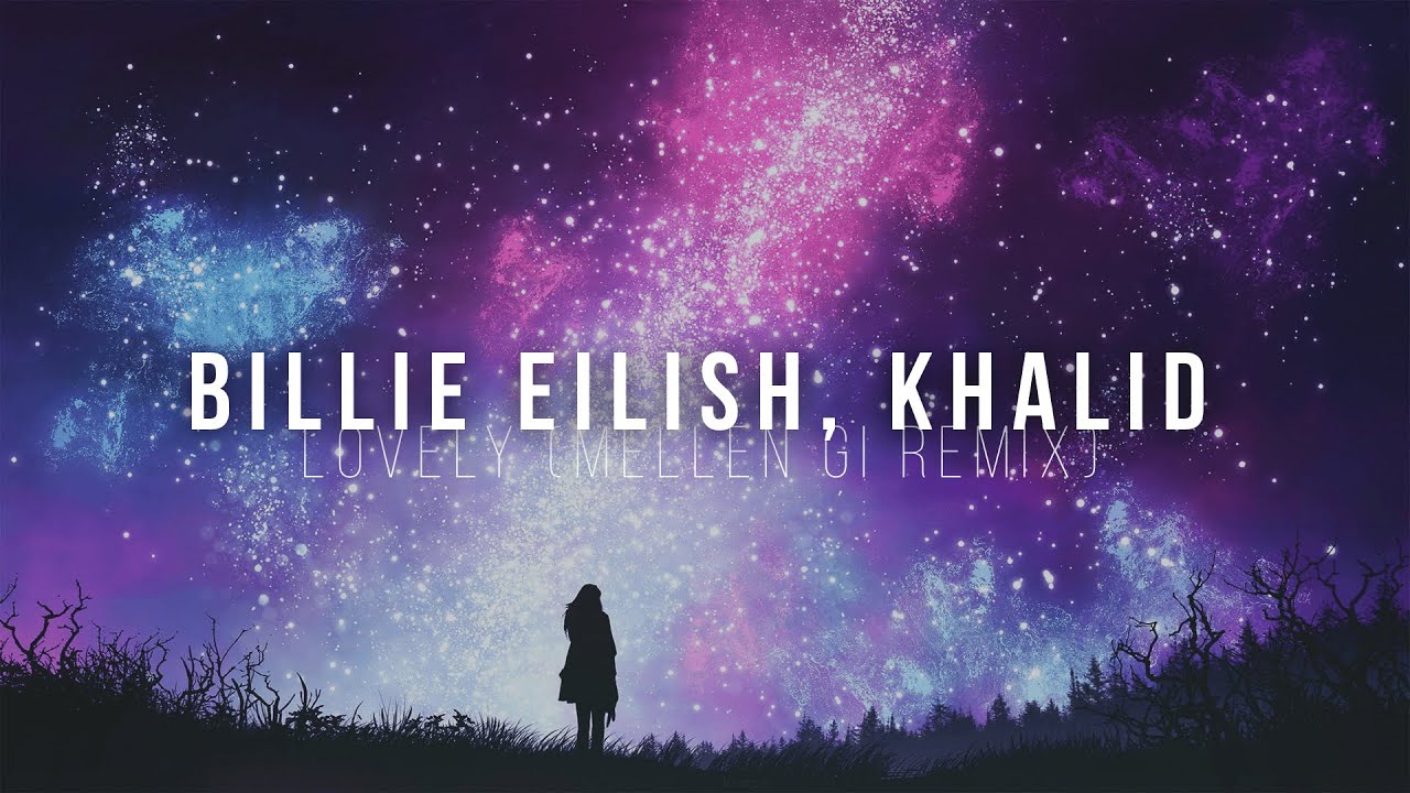 Billie Eilish, Khalid - lovely (Mellen Gi Remix) - YouTube