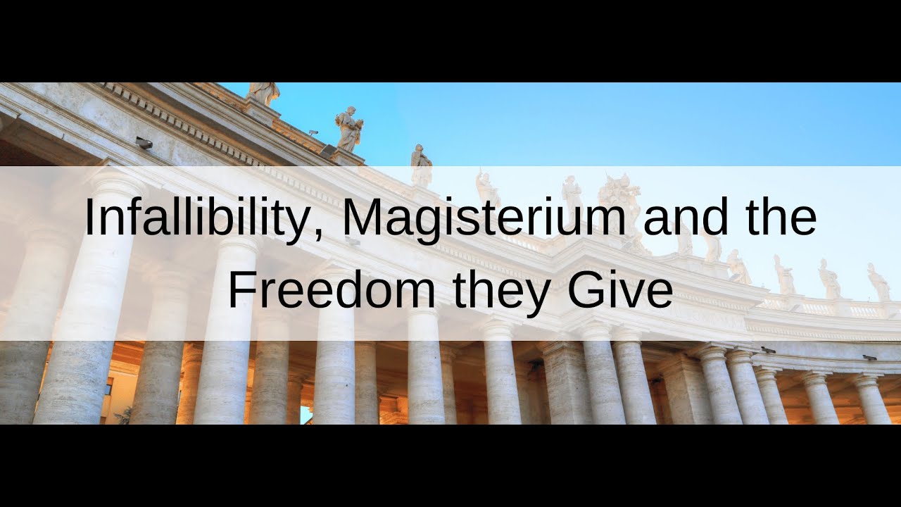 Infallibility, Magisterium and the Freedom they Give - YouTube