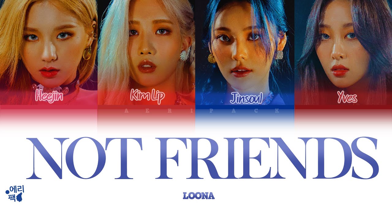LOONA- Not Friends (Tradução codificada em cores, Legendado HAN/ROM/PT ...