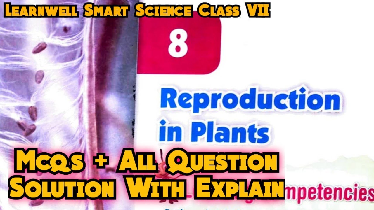 Reproduction In Plants Class 7 chapter 8 | Learnwell Smart Science ...