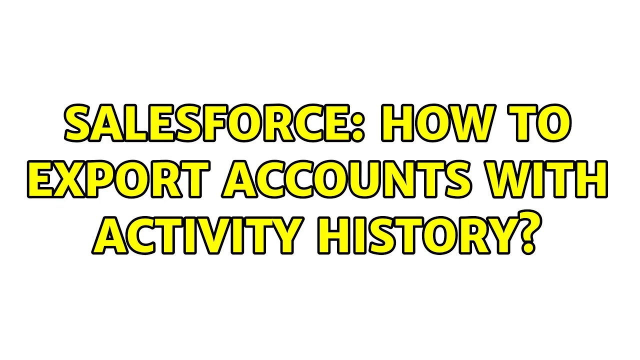 Salesforce: How to export Accounts with activity history? - YouTube
