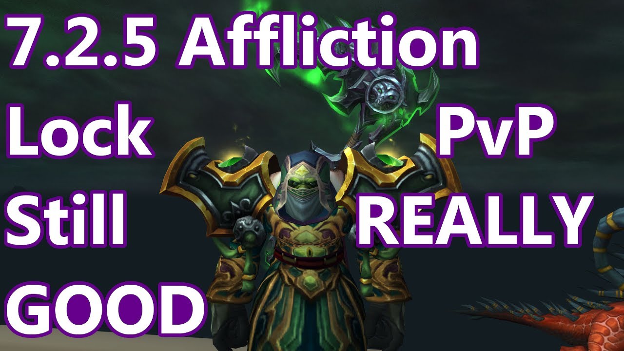 WoW 7.2.5 - Affliction Lock Still VERY GOOD - Affliction Warlock PvP ...