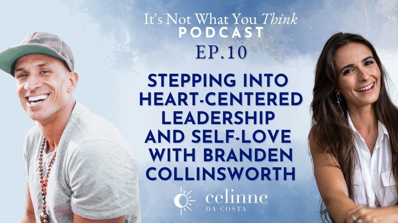 Stepping Into Heart-Centered Leadership and Self-Love with Branden ...