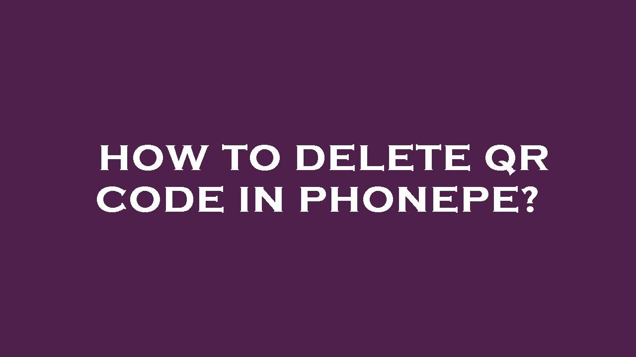 How to delete qr code in phonepe? - YouTube