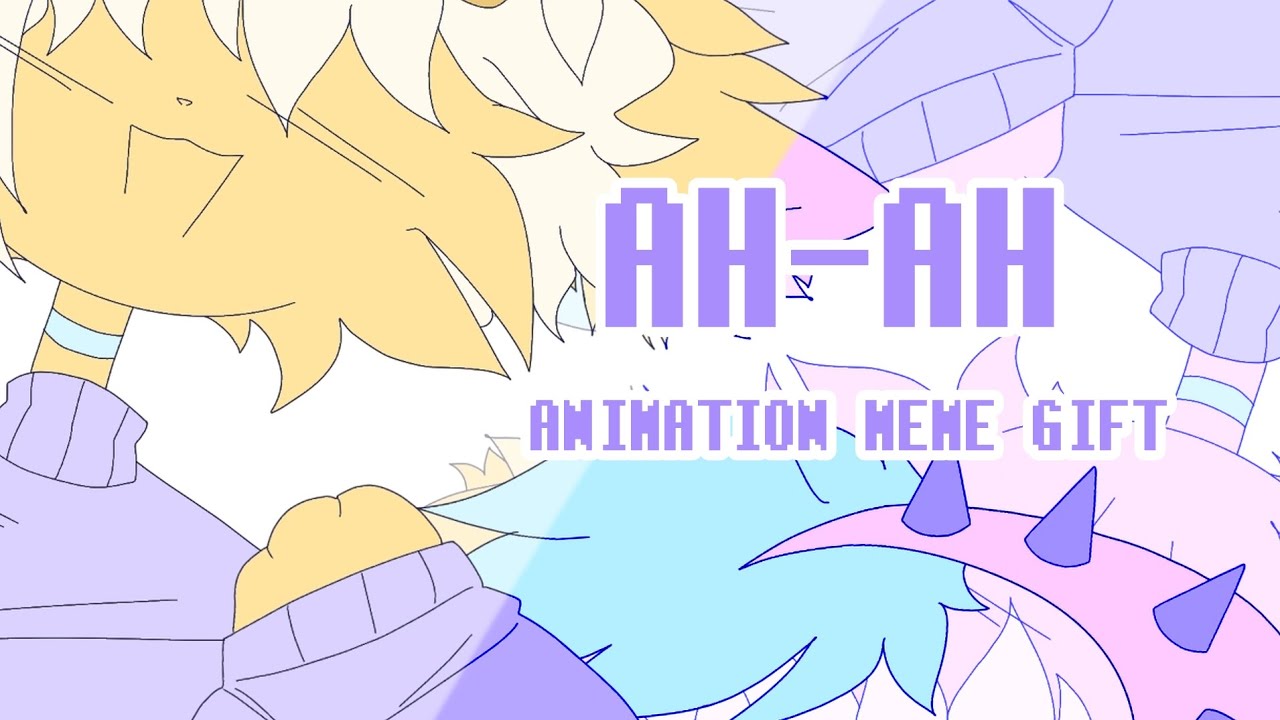 AH-AH || ANIMATION MEME || GIFT FOR @chokesonspitt ️‍🩹 - YouTube