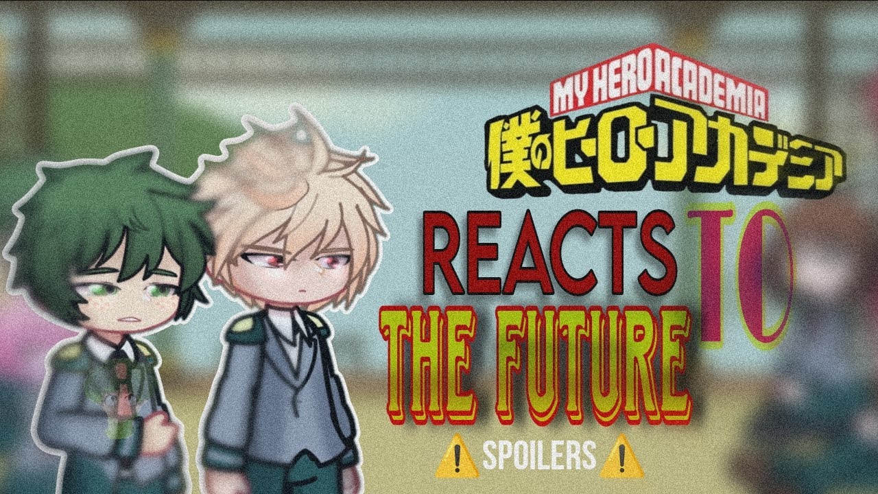 MHA CLASS 1A Reacts 1-A Reacts To The Future / GCRV / SPOILERS ⚠️ ...