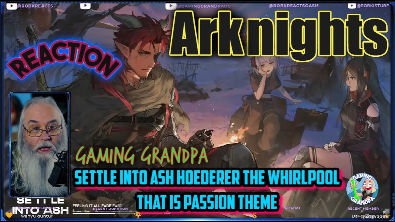 Arknights Reaction with Gaming Grandpa Settle Into Ash Hoederer The Whirlpool That Is Passion ...