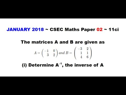 Paper2-CSEC-MATHS#90 ~ Inverse of a 2 x 2 Matrix ~ January 2018 Number 11ci - YouTube