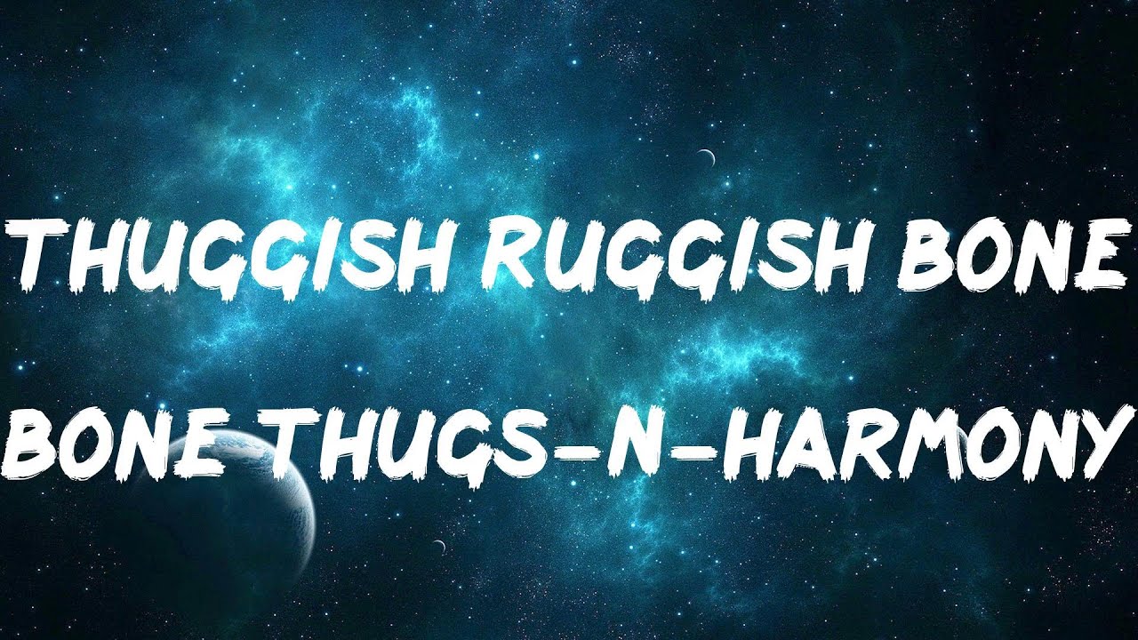 Bone Thugs-N-Harmony - Thuggish Ruggish Bone (Lyrics) - YouTube