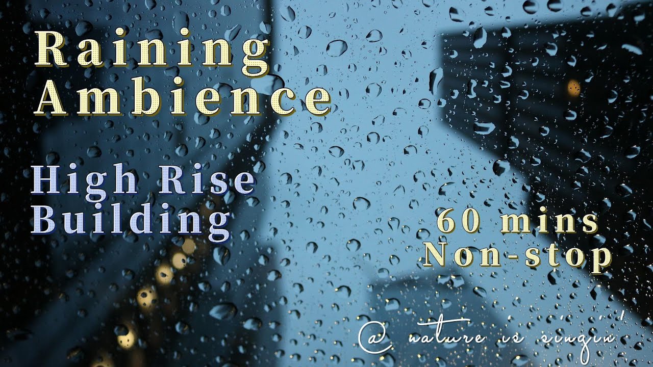 Raining Ambience from High Rise 60mins - Stress Relief, Relaxing Sound ...