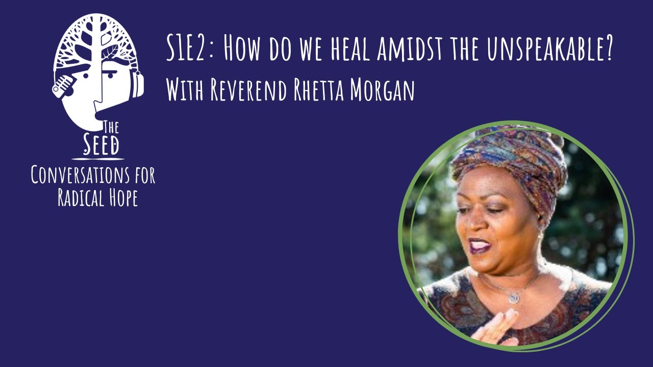 S1E2 - How Do We Heal Amidst the Unspeakable? with Rev. Rhetta Morgan ...