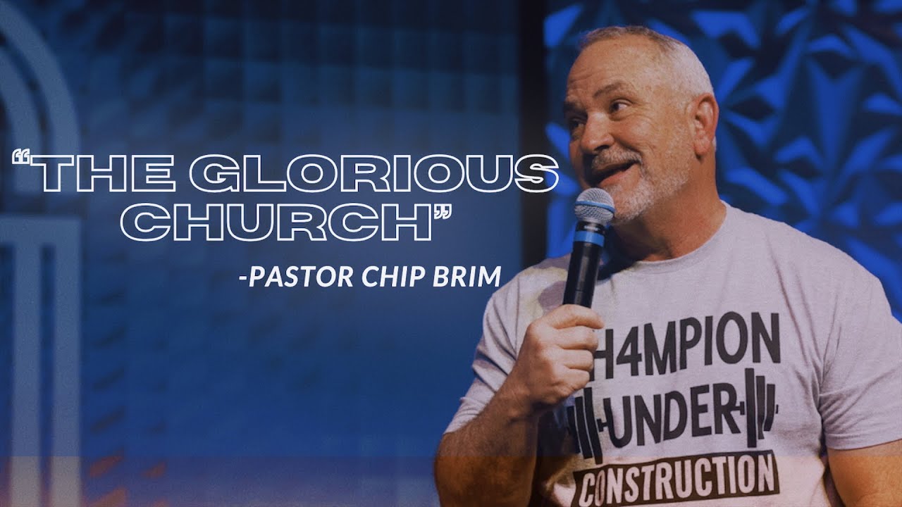 THE GLORIOUS CHURCH | Pastor Chip Brim | 3.2.25 - YouTube