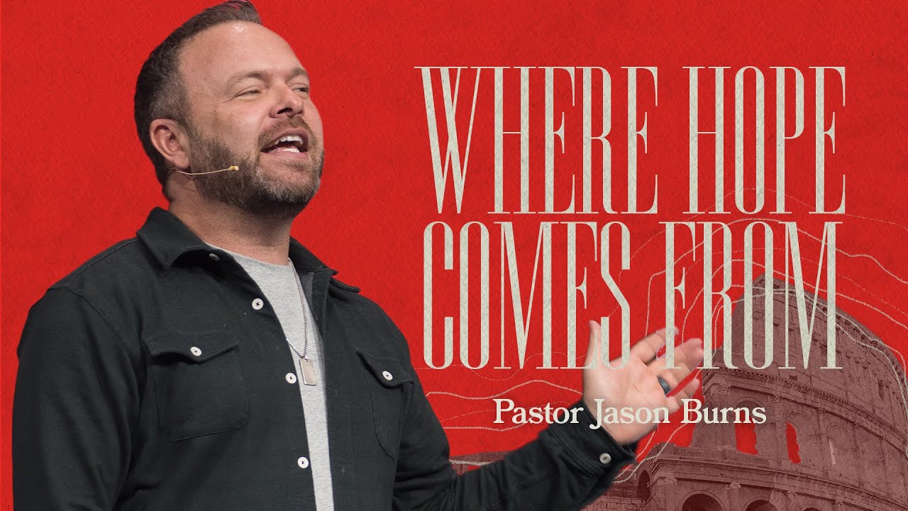 Where Hope Comes From [ROMANS] – Pastor Jason Burns - YouTube
