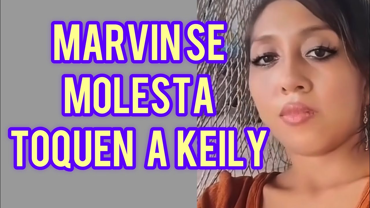 Keily planes nueva casa // Marvin se molesta q toquen a keily// keily ...